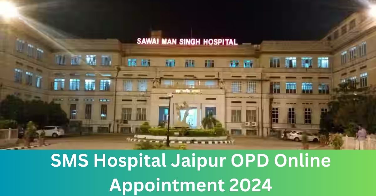 SMS Hospital Jaipur OPD Online Appointment 2024 | Booking, Timings, Reports & Contact Details ...